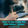 How To Use A Spy Pen With Hidden Camera (Complete Guide)
