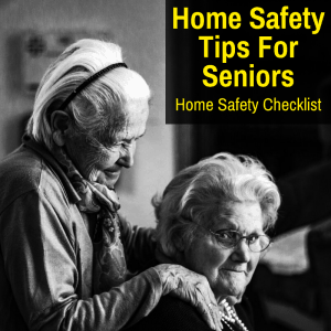 Home Safety Tips For Seniors: Checklist And Guidelines