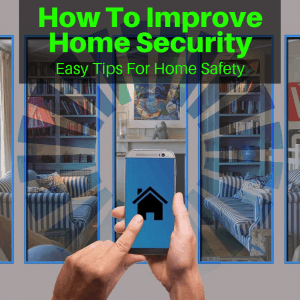 How To Improve Home Security (15 Easy Tips To Protect Your Family)