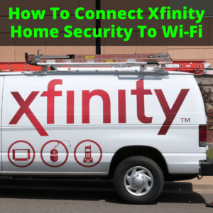 How To Connect Xfinity Home Security To Wi-Fi